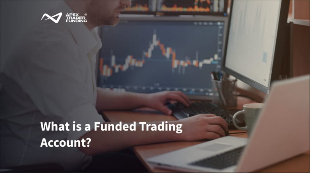 What is a Funded Trading Account? - Apex Trader Funding